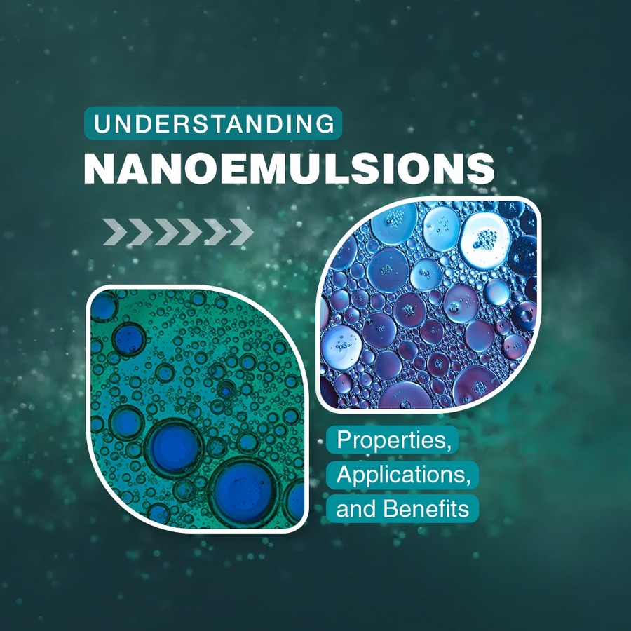 Understanding Nanoemulsions: Properties, Applications, and Benefits