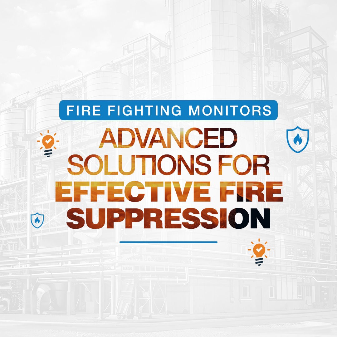 Fire Fighting Monitors: Advanced Solutions for Effective Fire Suppression